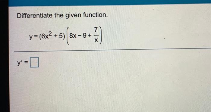 Solved Differentiate the given function. y = (6x2 + 5) 8x - | Chegg.com