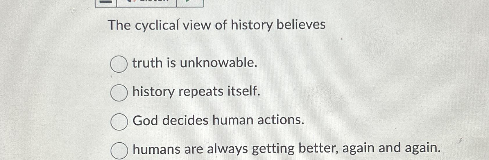 Solved The cyclical view of history believestruth is | Chegg.com