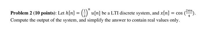 Solved Problem 2 (10 points): Let h[n]=(21)nu[n] be a LTI | Chegg.com