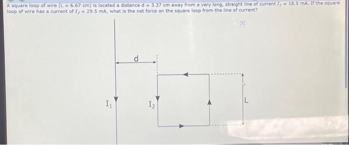Solved A square loop of wire (L=6.67 cm) is located a | Chegg.com