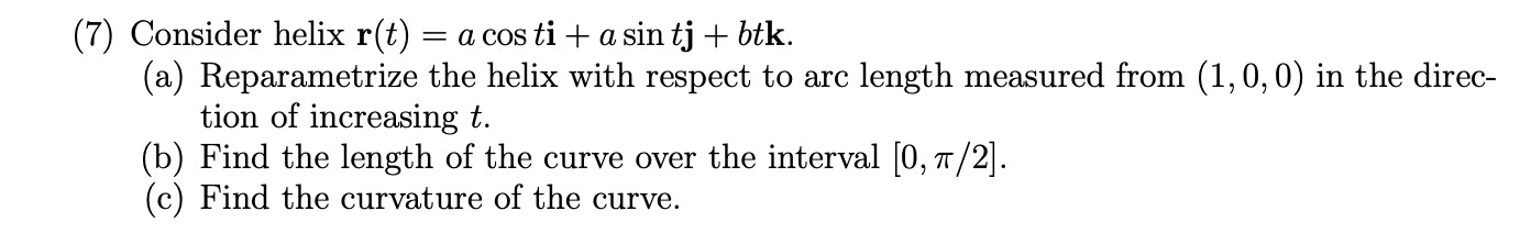 Solved (7) Consider helix r(t)=acosti+asintj+btk.(a) | Chegg.com Solved (7) Consider helix r(t)=acosti+asintj+btk.(a) | Chegg.com