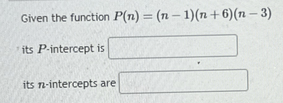 Solved Given the function P(n)=(n-1)(n+6)(n-3) ﻿its | Chegg.com