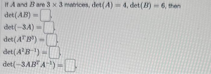 Solved If A and B are 3×3 matrices, det(A)=4,det(B)=6, then | Chegg.com