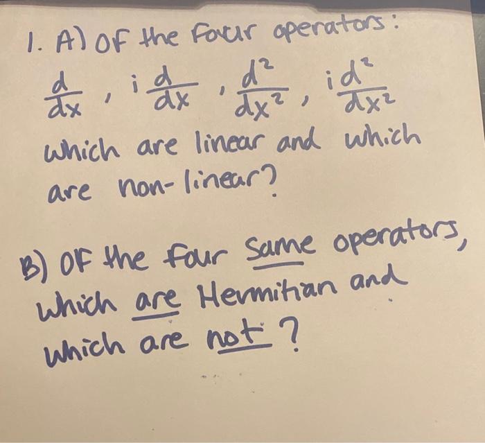 Solved 1. A) of the four operators: dxd,idxd,dx2d2,dx2id2 | Chegg.com