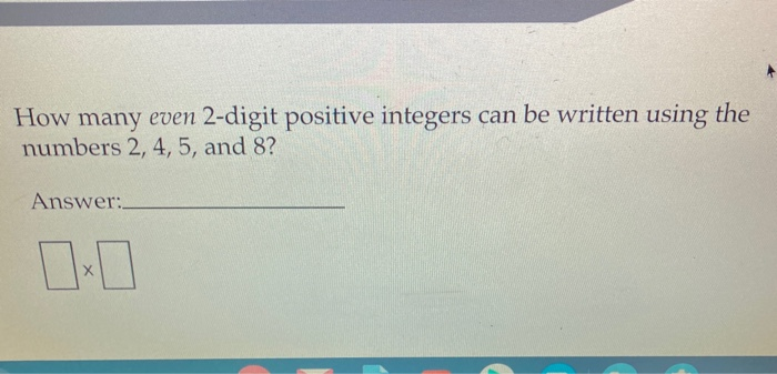 Solved How many even 2-digit positive integers can be | Chegg.com
