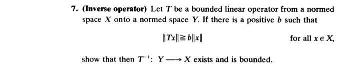 Solved 7. (Inverse operator) Let T be a bounded linear | Chegg.com
