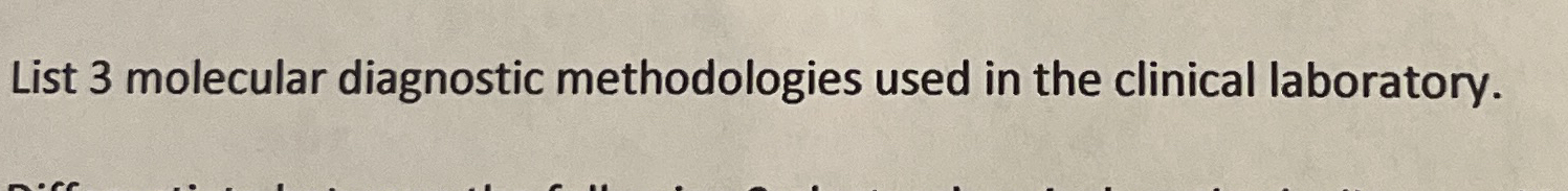 Solved List 3 ﻿molecular diagnostic methodologies used in | Chegg.com