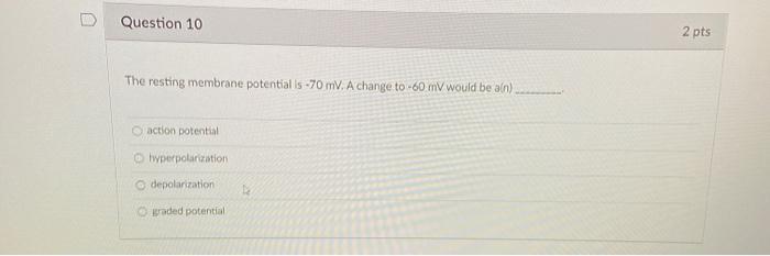 Solved Question 10 2 pts The resting membrane potentialis-70 | Chegg.com