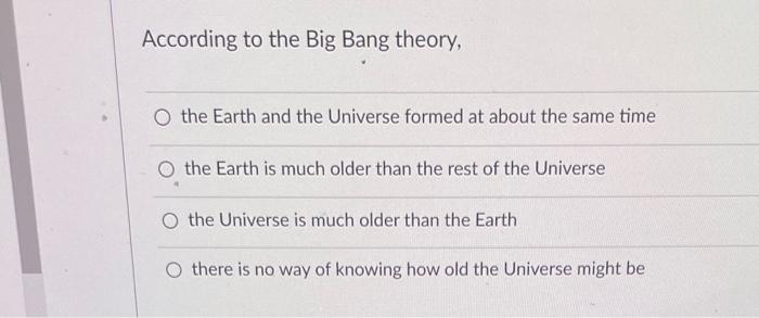 Solved According to the Big Bang theory, the Earth and the | Chegg.com