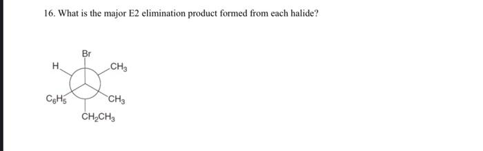 Solved 16. What is the major E2 elimination product formed | Chegg.com
