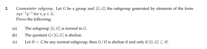 Solved 2. Commutator subgroup. Let G be a group and (G,G) | Chegg.com