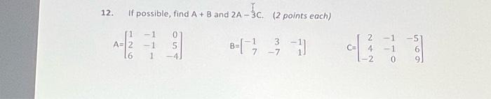 Solved 12. If possible, find A+B and 2A−3C. (2 points each) | Chegg.com