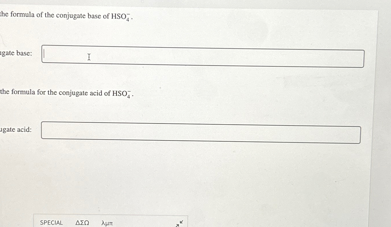 Solved the formula of the conjugate base of HSO4-.gate | Chegg.com