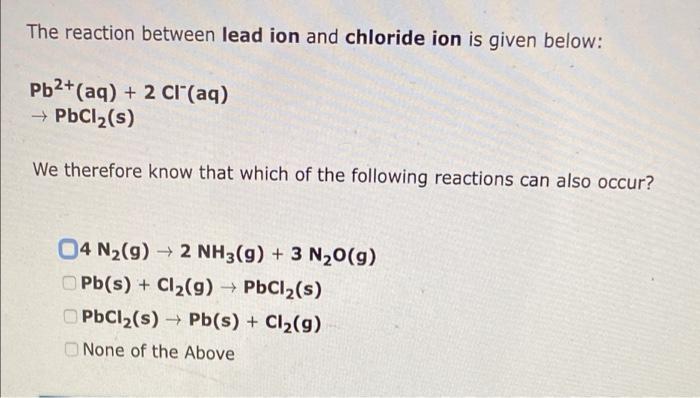 [Solved]: The reaction between lead ion and chloride ion is