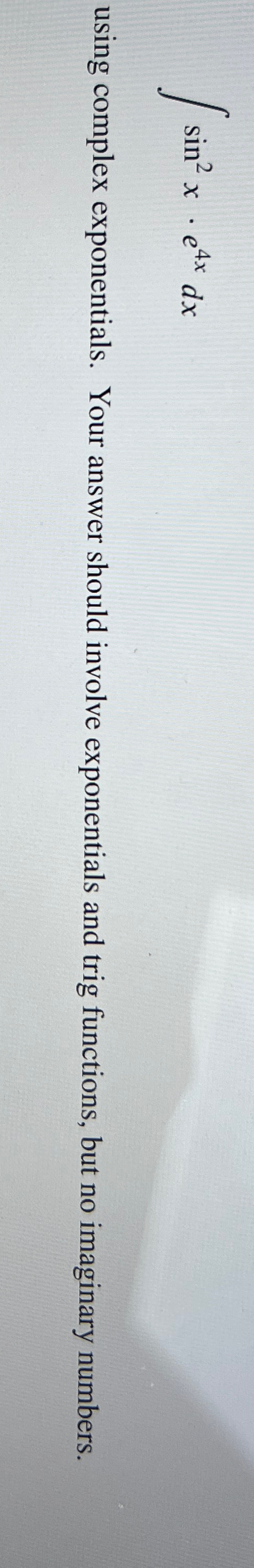 Solved ∫﻿﻿sin2x*e4xdxusing complex exponentials. Your answer | Chegg.com