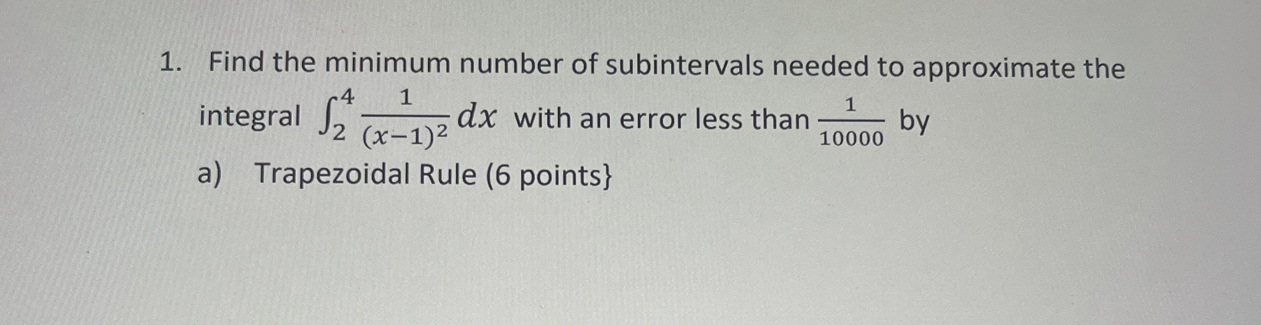 Solved Find the minimum number of subintervals needed to | Chegg.com