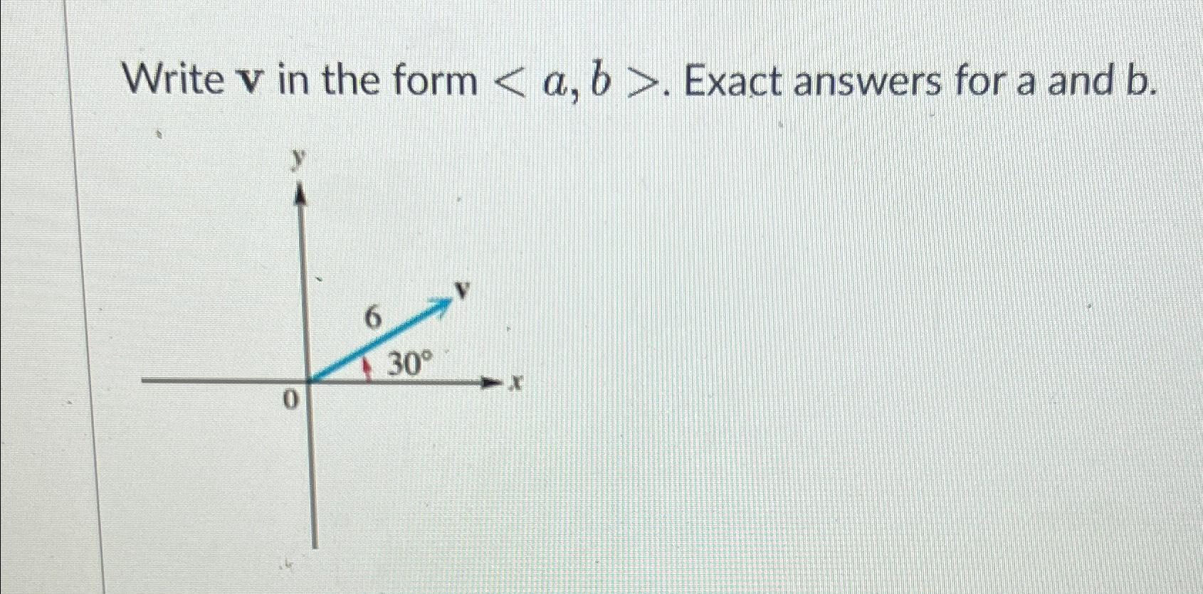 Solved Write v ﻿in the form (:a,b:). ﻿Exact answers for a | Chegg.com