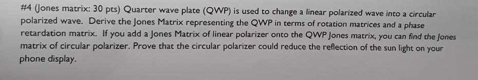 Solved #4 (Jones matrix: 30 pts) Quarter wave plate (QWP) is | Chegg.com