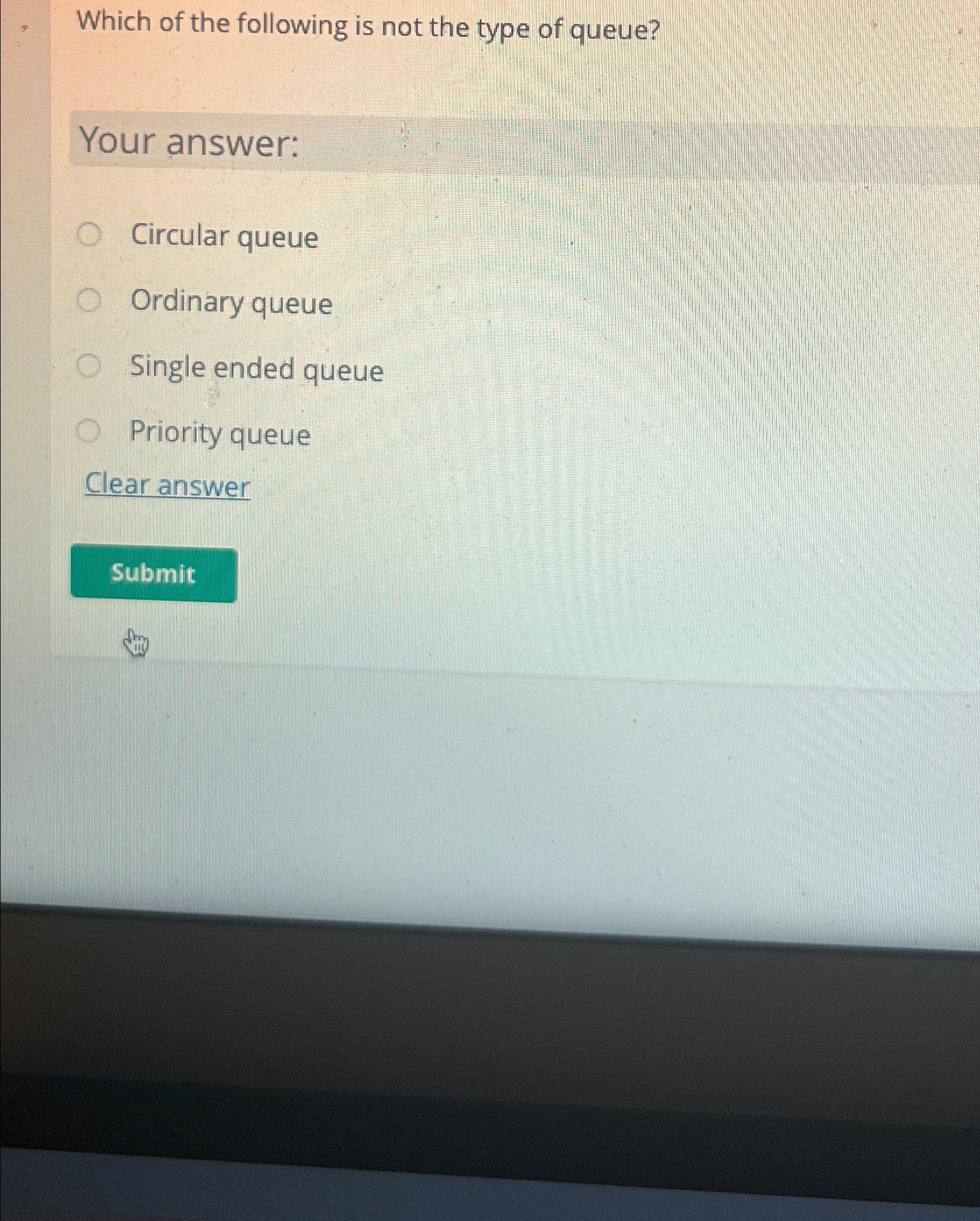 Solved Which of the following is not the type of queue?Your | Chegg.com