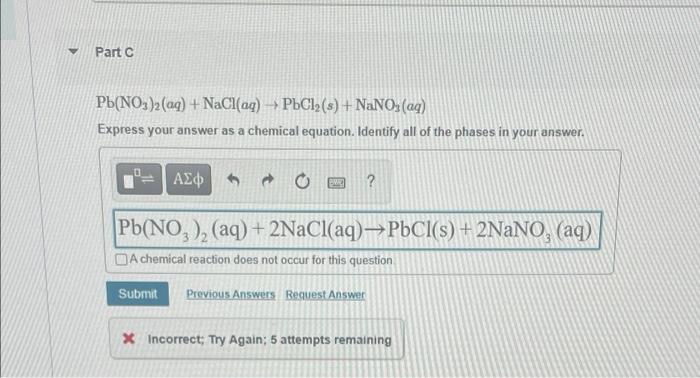 Solved Part Pb(NO3)2(aq) + NaCl(aq) PbCl2(s) + NaNO3(aq) | Chegg.com