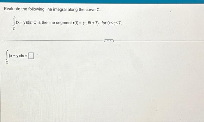 Solved Evaluate the following line integral along the curve | Chegg.com