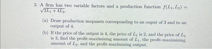 Solved 2. A firm has two variable factors and a production | Chegg.com