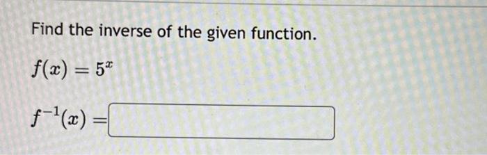 Solved Find the inverse of the given function. f(x)=5x | Chegg.com