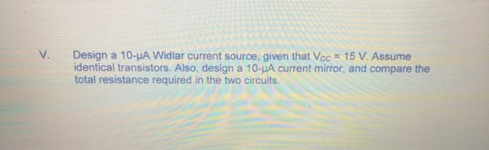 Solved V. Design a 10-uA Widlar current source, given that | Chegg.com