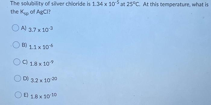 Solved The solubility of silver chloride is 1.34 x 10-5 at | Chegg.com