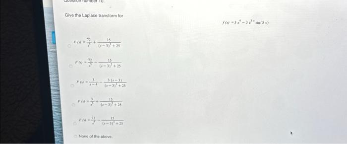 Solved Give the Laplace transform for f(x)=3x4−3e3xsin(5x) | Chegg.com