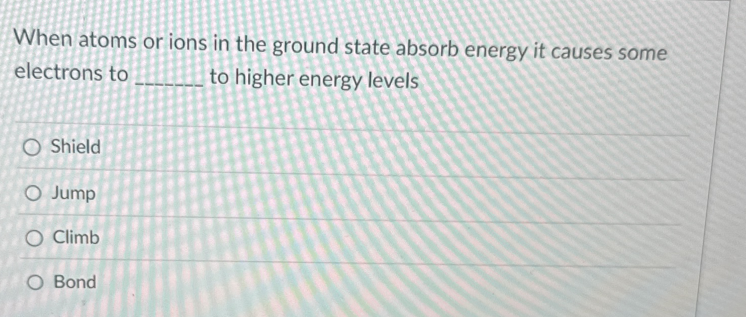 Solved When atoms or ions in the ground state absorb energy | Chegg.com