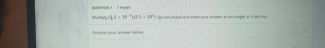 Solved QUESTION 7 - 1 ﻿POINTMultiply (4.4×10-5)(5,1×104). | Chegg.com