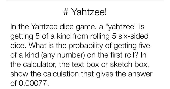Solved # Yahtzee! In the Yahtzee dice game, a "yahtzee" is | Chegg.com