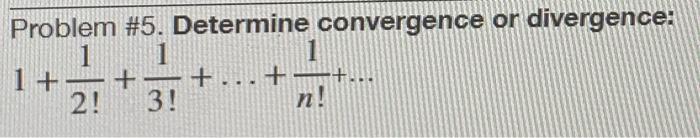 Solved Problem \#5. Determine convergence or divergence: | Chegg.com