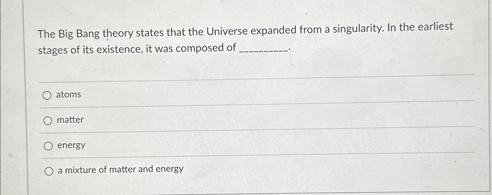 Solved The Big Bang theory states that the Universe expanded | Chegg.com
