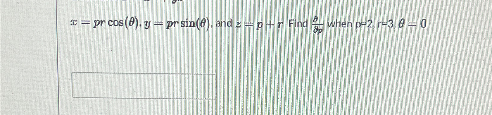 Solved x=prcos(θ),y=prsin(θ), ﻿and z=p+r ﻿Find deldelp ﻿when | Chegg.com