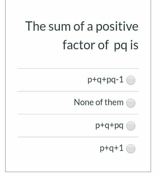 Solved The sum of a positive factor of pq is p+q+pq-1 None | Chegg.com