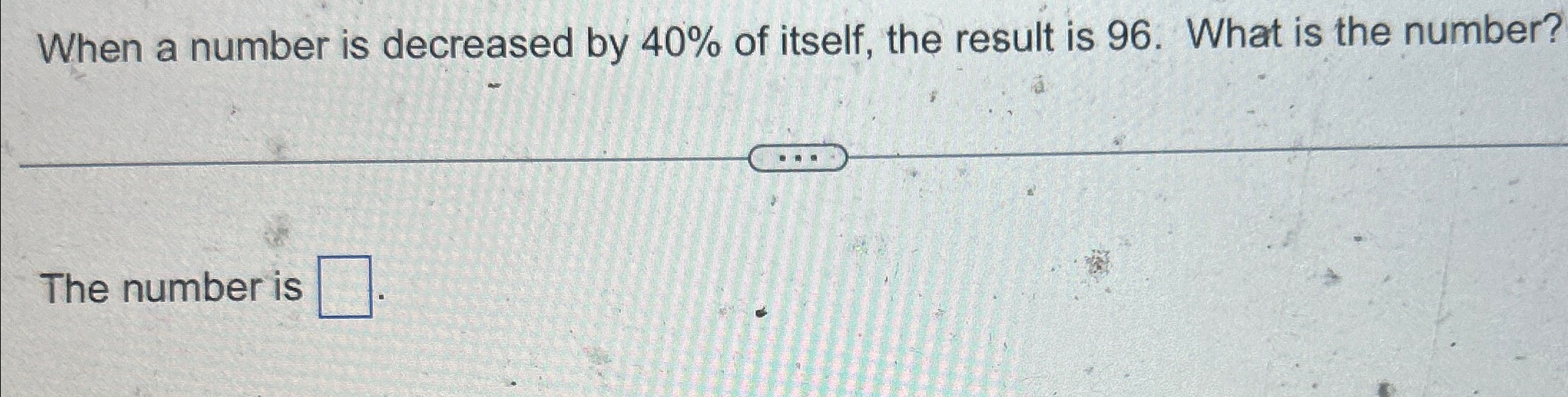 Solved When a number is decreased by 40% ﻿of itself, the | Chegg.com
