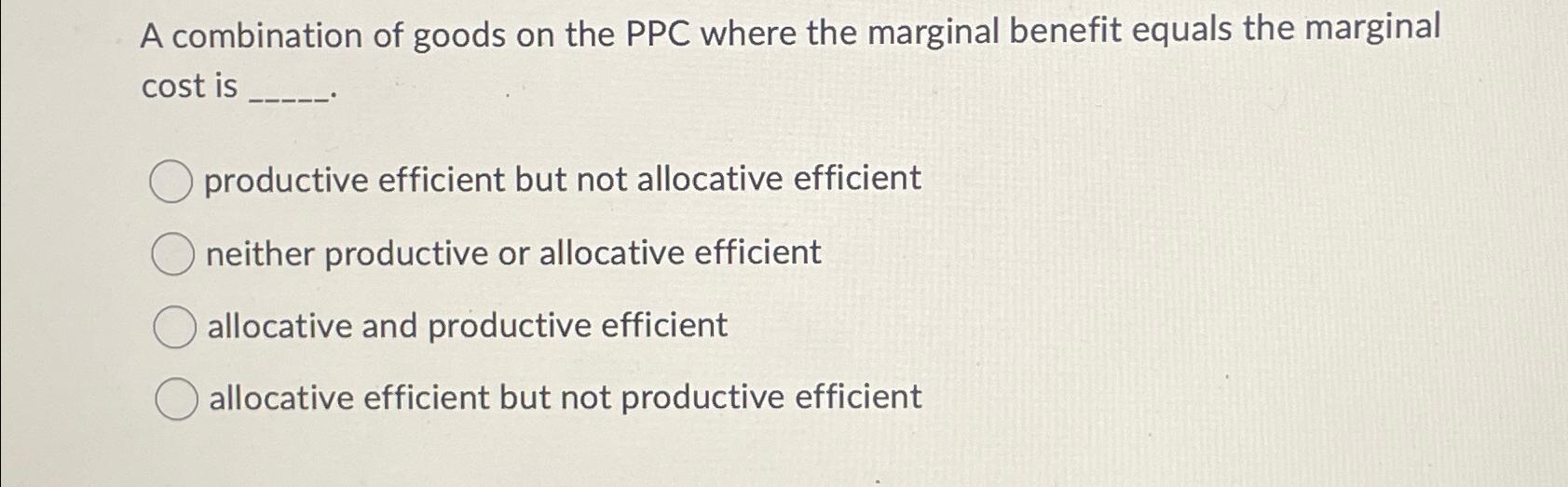 Solved A combination of goods on the PPC where the marginal | Chegg.com