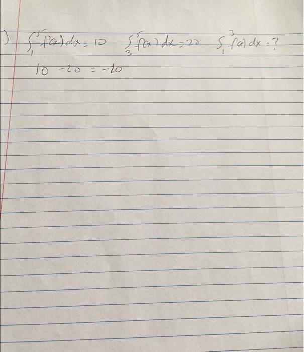 Solved ∫15f(x)dx=10∫35f(x)dx=20∫13f(x)dx=?10−20=−10 | Chegg.com