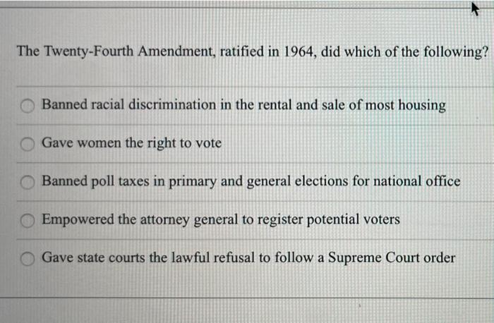 Solved The Twenty-Fourth Amendment, ratified in 1964, did | Chegg.com