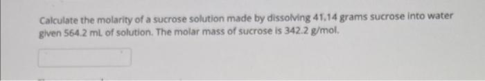 Solved Calculate the molarity of a sucrose solution made by | Chegg.com