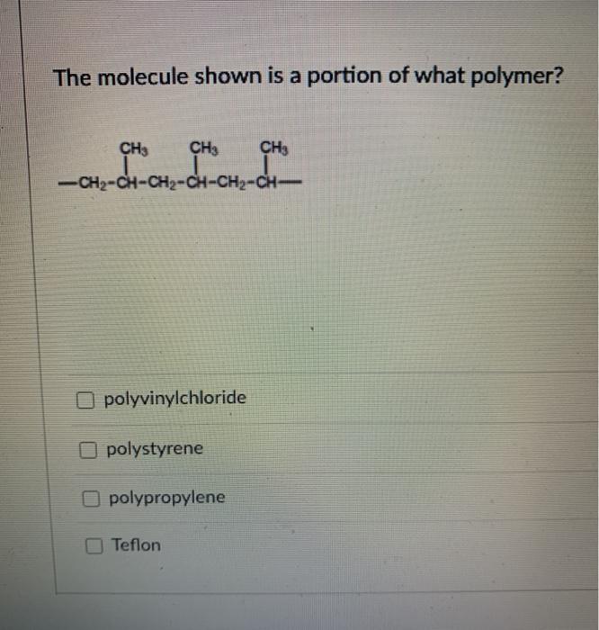 Solved The molecule shown is a portion of what polymer? CH3 | Chegg.com