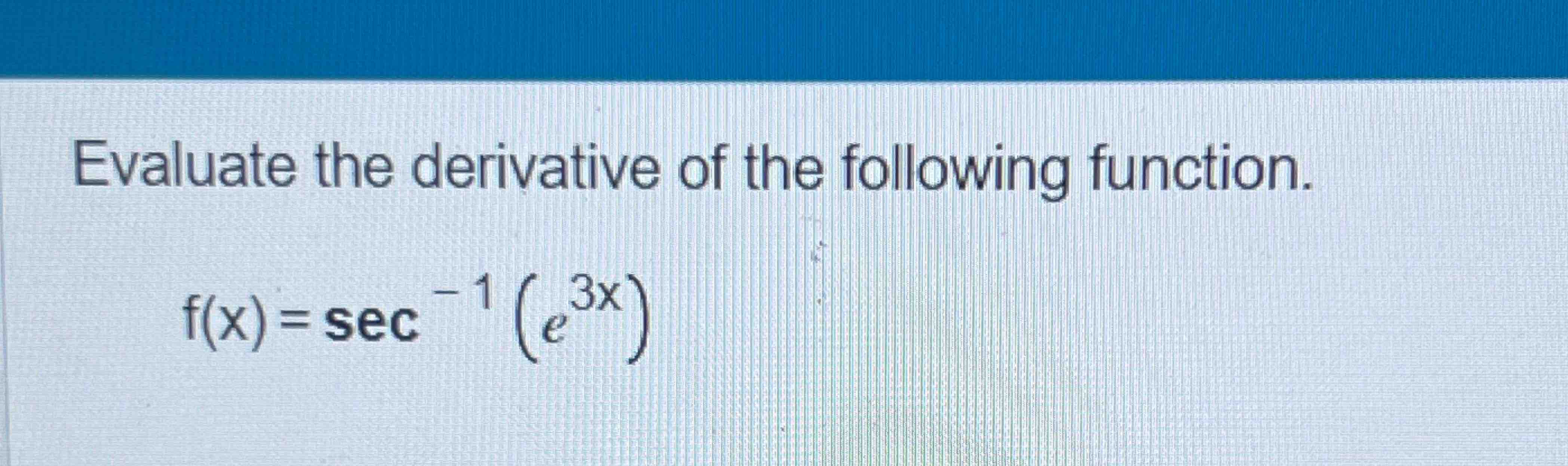 Solved Evaluate the derivative of the following | Chegg.com