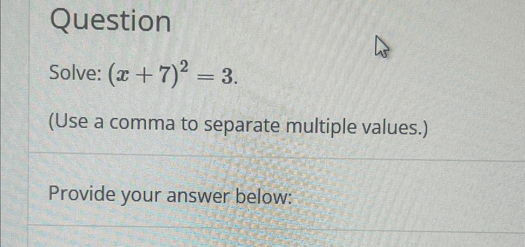 Solved QuestionSolve: (x+7)2=3(Use a comma to separate | Chegg.com