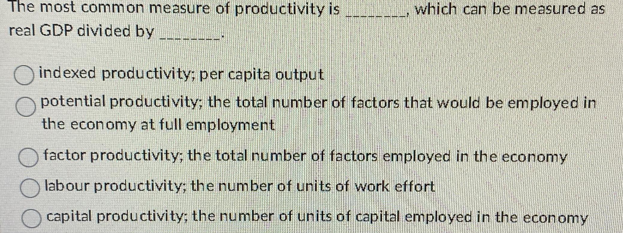Solved The most common measure of productivity is , ﻿which | Chegg.com