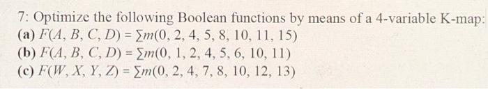 Solved 7: Optimize the following Boolean functions by means | Chegg.com
