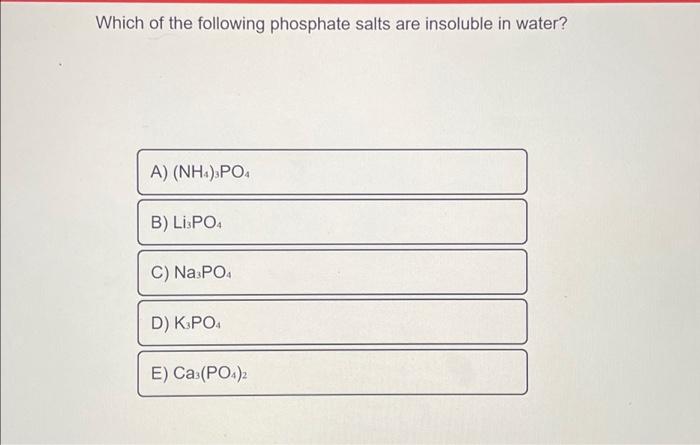 Solved Which of the following phosphate salts are insoluble | Chegg.com