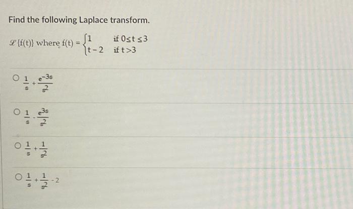 Solved Find the following Laplace transform. L{f(t)} where | Chegg.com