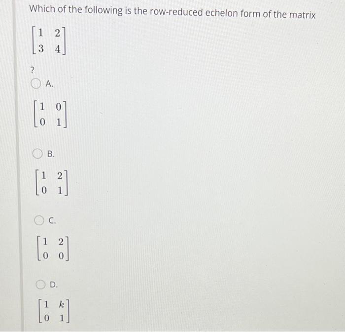 Solved Which of the following is the row-reduced echelon | Chegg.com